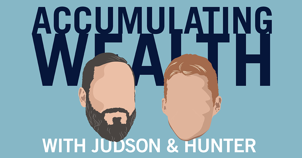 Accumulating Wealth Podcast with Hunter and Judson